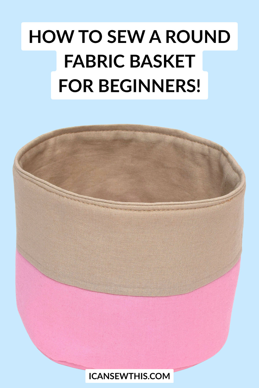 How to sew round fabric baskets (free pattern + easy tutorial) - I Can ...